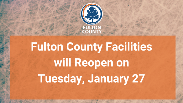 Fulton County Facilities will Reopen on Tuesday January 27